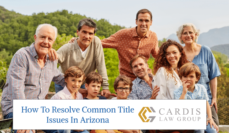 How To Resolve Common Title Issues In Arizona - Cardis Law Group
